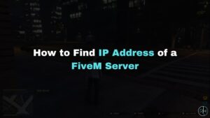 How to Find IP Address of FiveM Server: Easy Guide